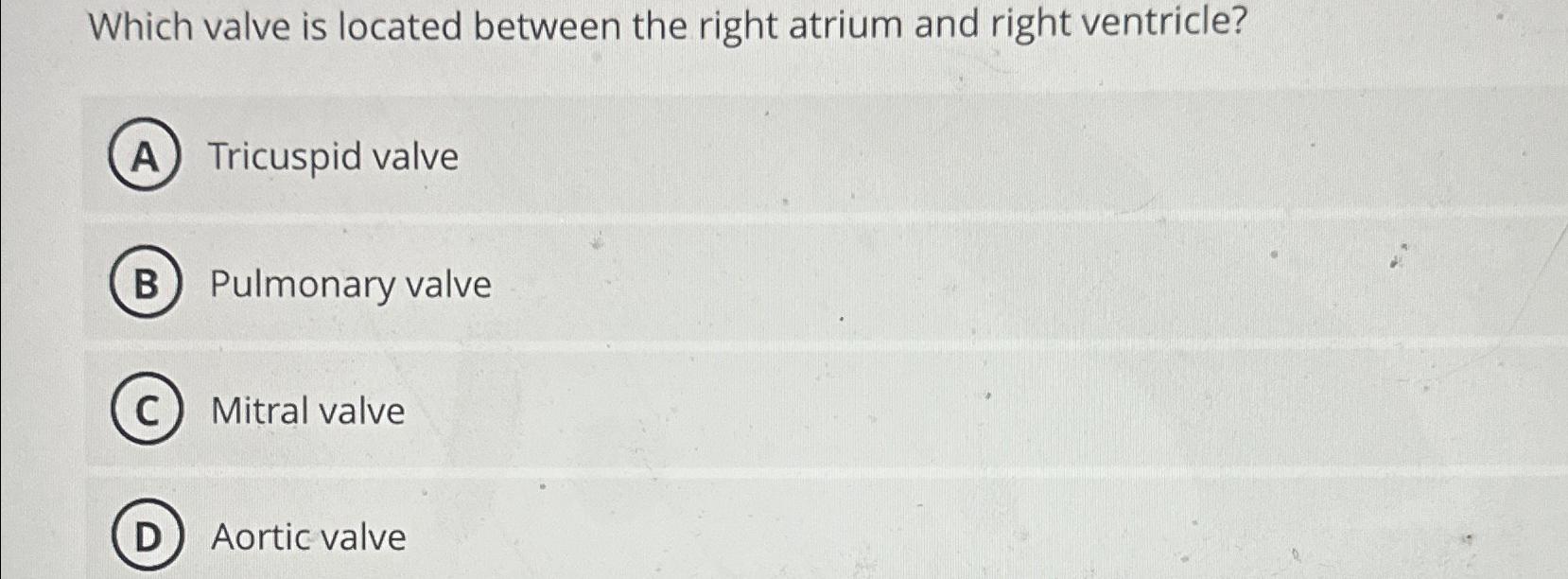 Solved Which valve is located between the right atrium and | Chegg.com