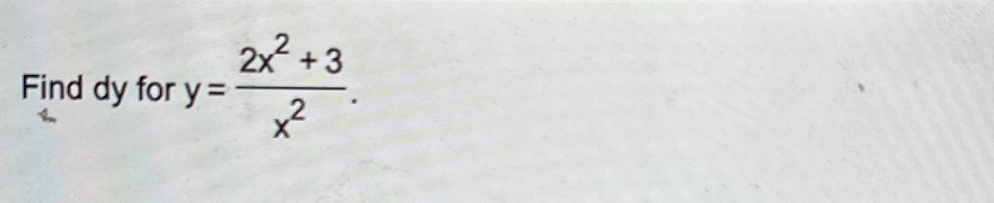Solved Find dy for y=2x2+3x2 | Chegg.com