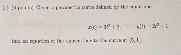 Solved (e) (6 points) Given a parametric curve defined by | Chegg.com