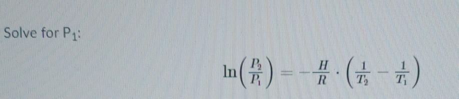Solved Solve for P1 In(A) = H R - ) T2 P = P. G ) P1 = | Chegg.com