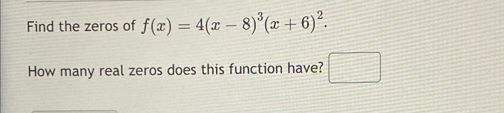 Solved Find the zeros of f(x)=4(x-8)3(x+6)2.How many real | Chegg.com