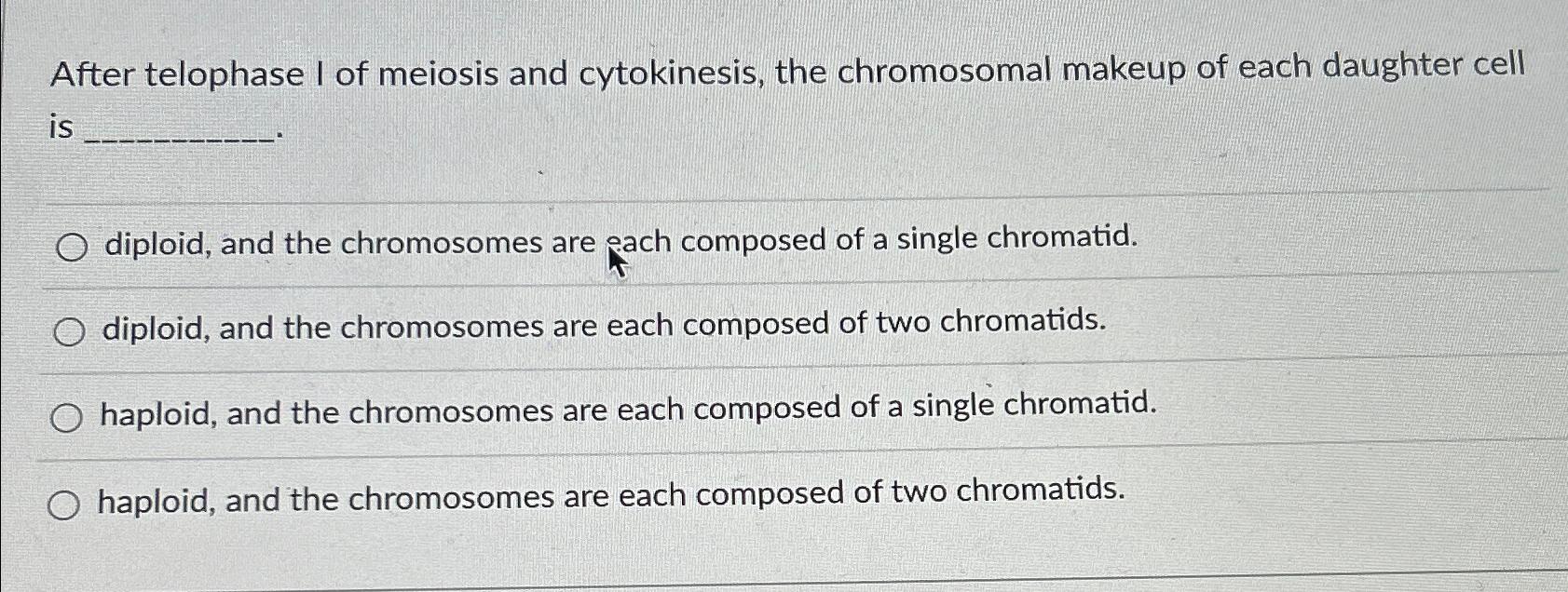 Solved After telophase I of meiosis and cytokinesis, the | Chegg.com