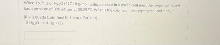 Solved When 16.75 g of Hg2O (417.18 g/mol) is decomposed in | Chegg.com
