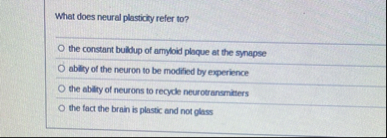 Solved What does neural plasticity refer to?the constant | Chegg.com