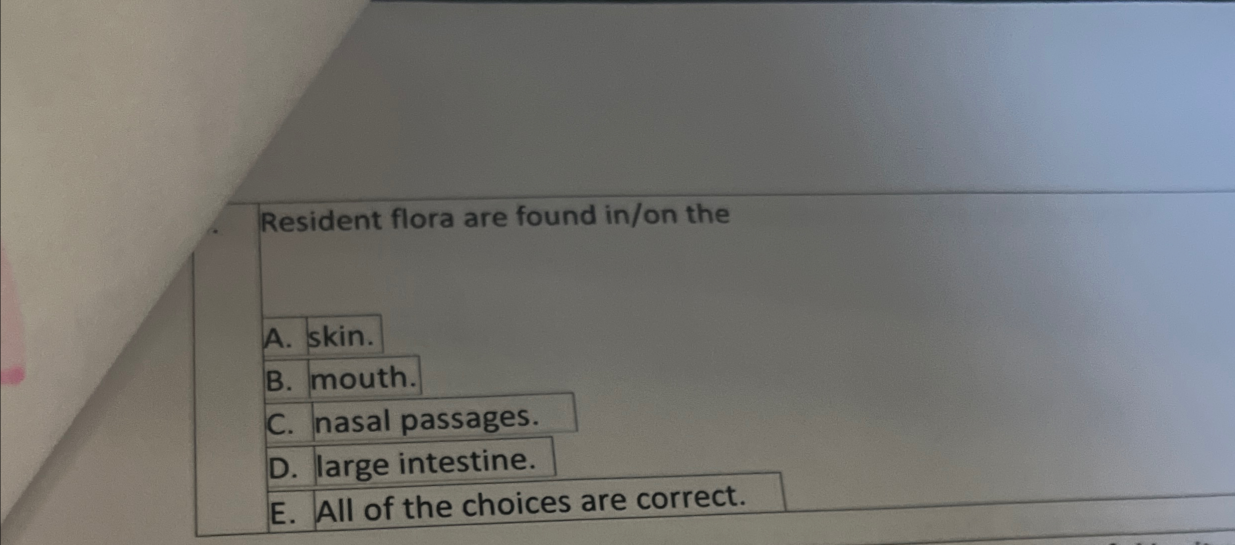 Solved Resident flora are found in/on theA. ﻿skin.B. | Chegg.com