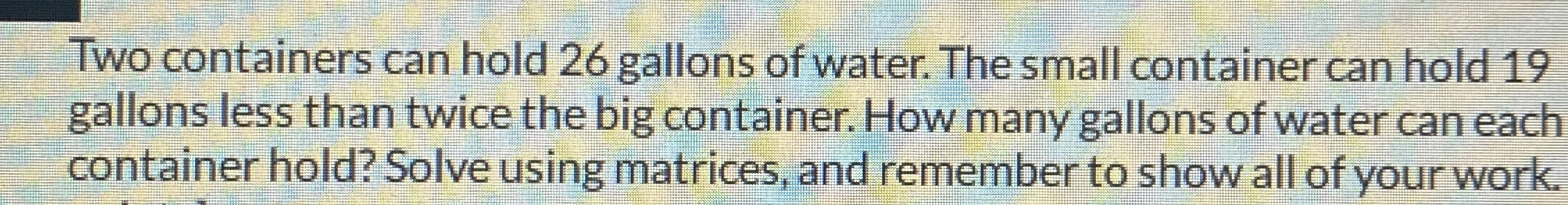 Solved Two containers can hold 26 ﻿gallons of water. The | Chegg.com