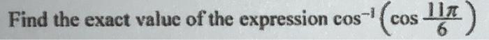 Solved Find the exact value of the expression Cos1 COS 6 | Chegg.com