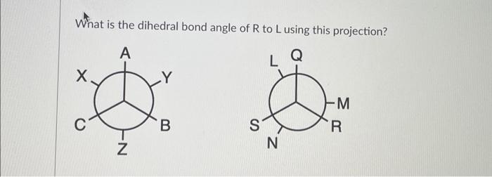 Solved What is the dihedral bond angle of R to L using this | Chegg.com
