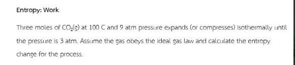 Solved Entropy: Work Three moles of CO2(9) at 100 C and 9 am | Chegg.com
