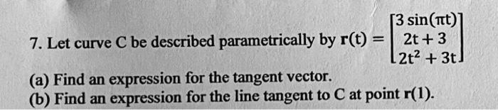 Solved 7. Let curve C be described parametrically by | Chegg.com