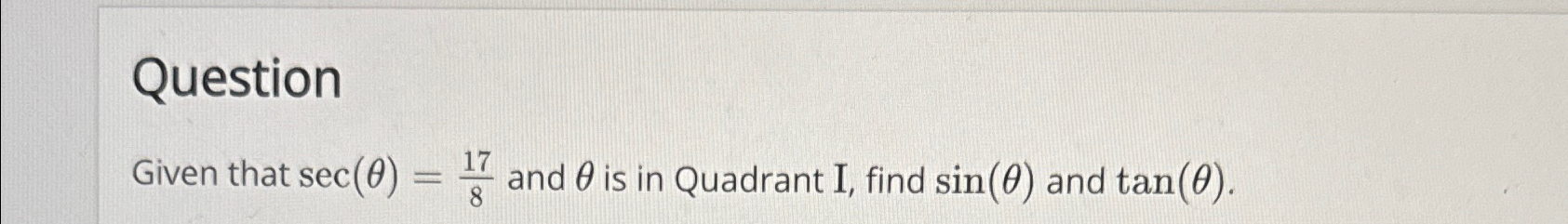 Solved QuestionGiven that sec(θ)=178 ﻿and θ ﻿is in Quadrant | Chegg.com
