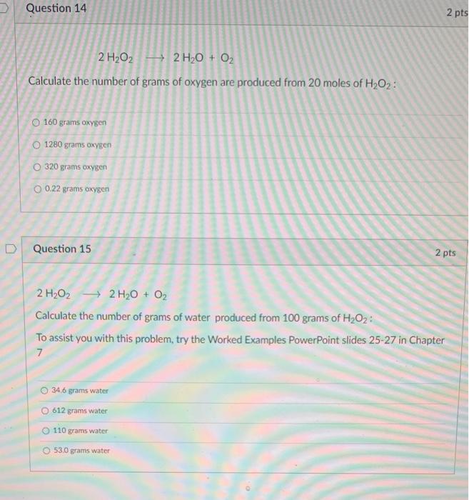 Solved > Question 14 2 pts 2 H2O2 + 2 H2O + O2 Calculate the | Chegg.com