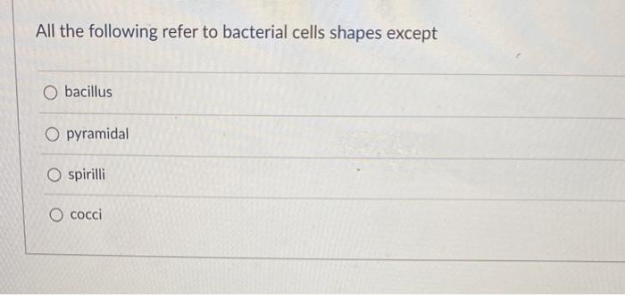 Solved All the following refer to bacterial cells shapes | Chegg.com
