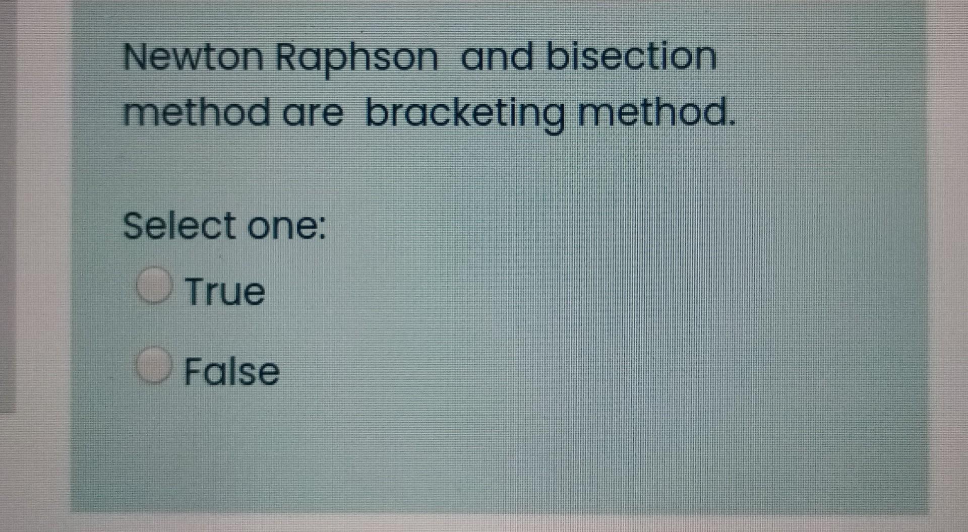 Solved Newton Raphson and bisection method are bracketing | Chegg.com