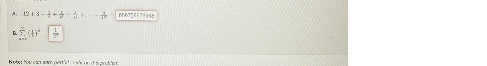 Solved A. -12+3-34+342-343+cdots-3419=B. ∑n=3∞(13)n=Note: | Chegg.com