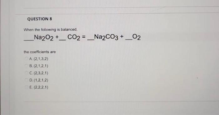 Solved QUESTION 8 When the following is balanced, _Na2O2 +_ | Chegg.com