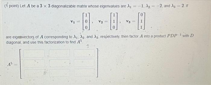 Solved (1 point) Let A be a 3 x 3 diagonalizable matrix | Chegg.com