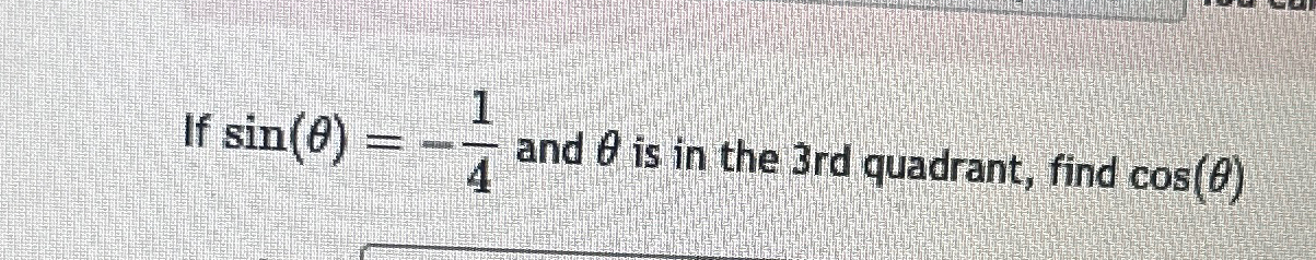 Solved If sin(θ)=-14 ﻿and θ ﻿is in the 3rd quadrant, find | Chegg.com