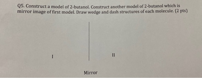 Solved Q5. Construct a model of 2-butanol. Construct another | Chegg.com