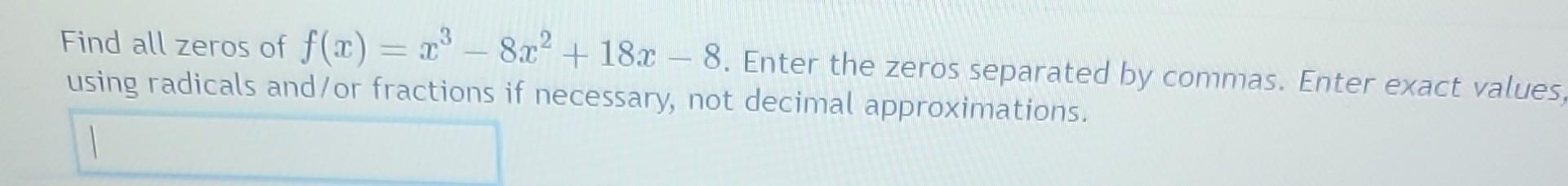 Solved Find all zeros of f(x)=x3−8x2+18x−8. Enter the zeros | Chegg.com
