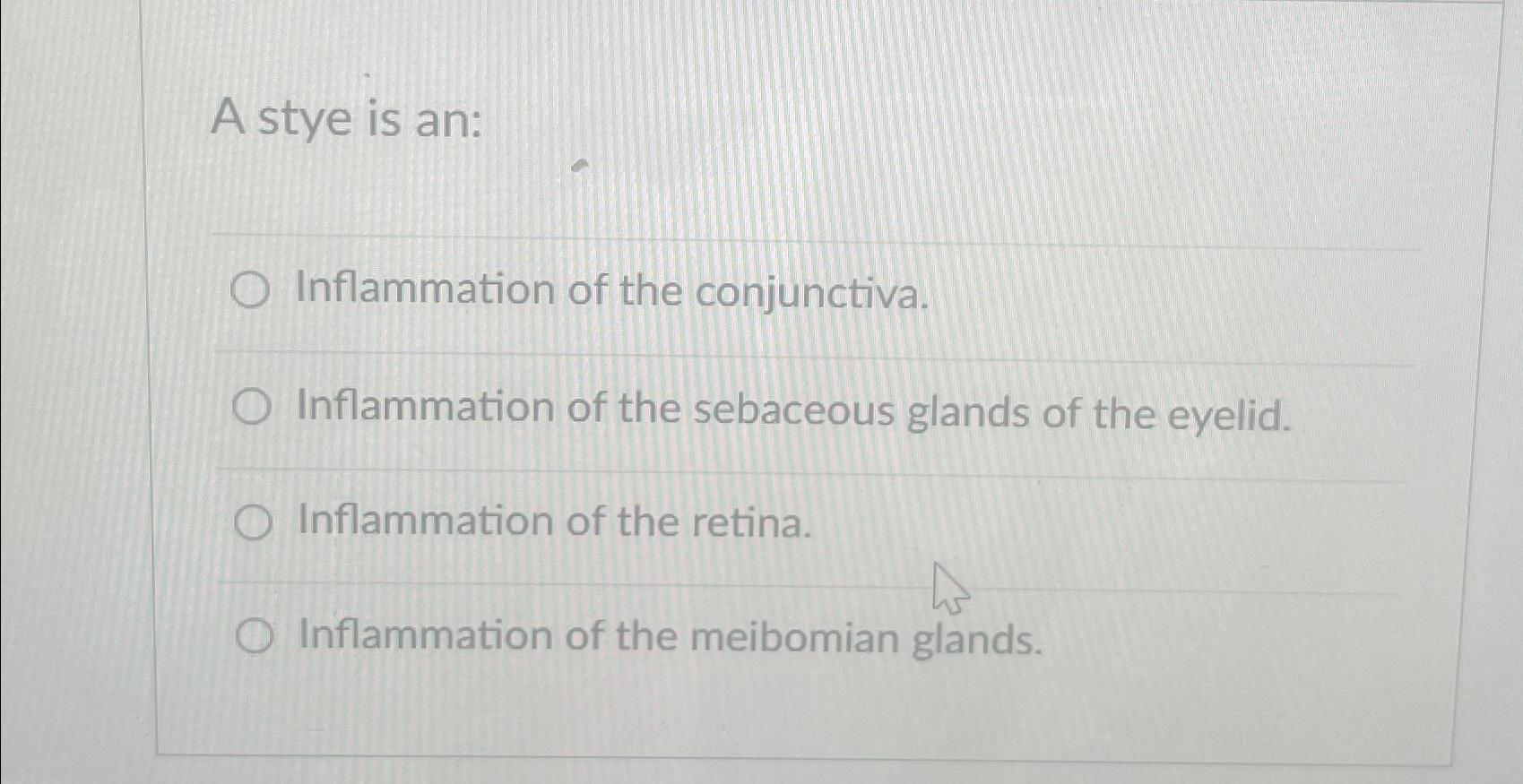 Solved A stye is an:Inflammation of the | Chegg.com