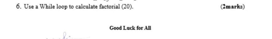 Solved 6. Use a While loop to calculate factorial (20). | Chegg.com