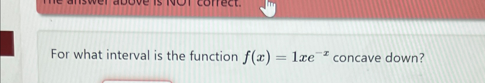 Solved For what interval is the function f(x)=1xe-x ﻿concave | Chegg.com