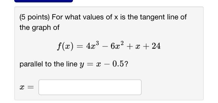 Solved (5 points) For what values of x is the tangent line | Chegg.com