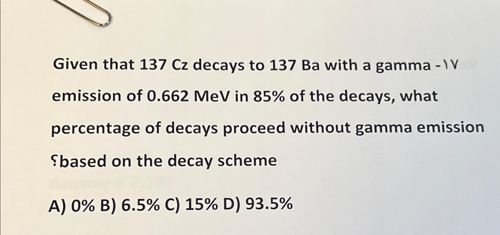 Solved Given that 137Cz ﻿decays to 137 ﻿Ba with a gamma - | Chegg.com | Chegg.com