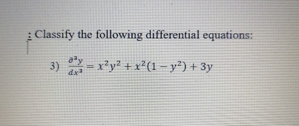 Solved : Classify the following differential equations: 3) = | Chegg.com