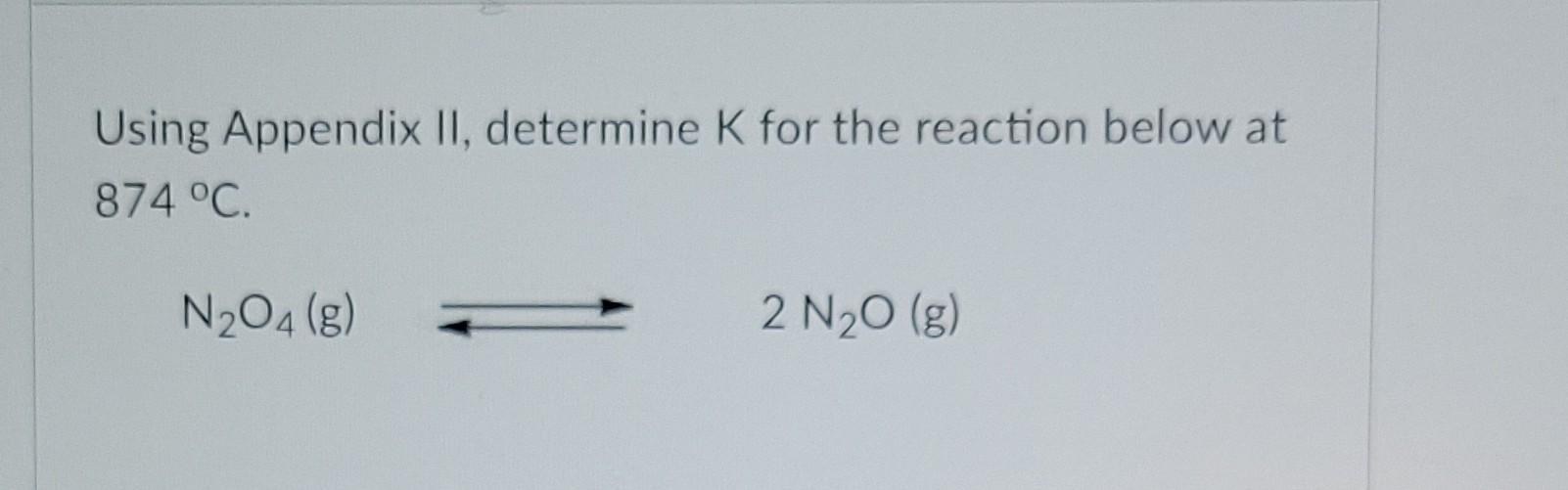 Solved Using Appendix II, determine K for the reaction below | Chegg.com