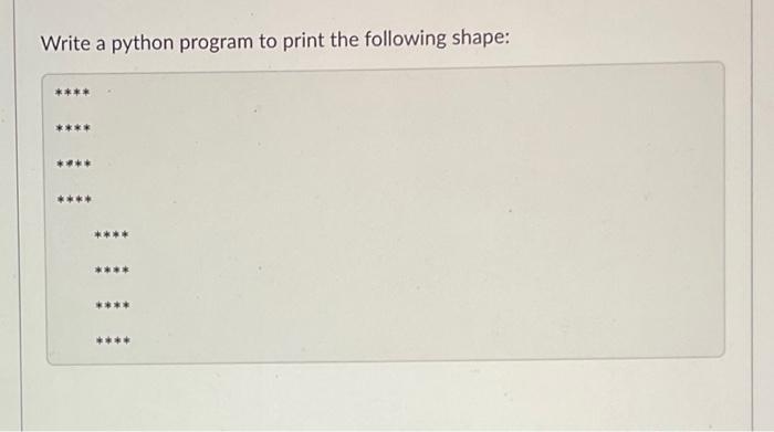 Solved Writo a nvthon nrngram to print the following shape: | Chegg.com