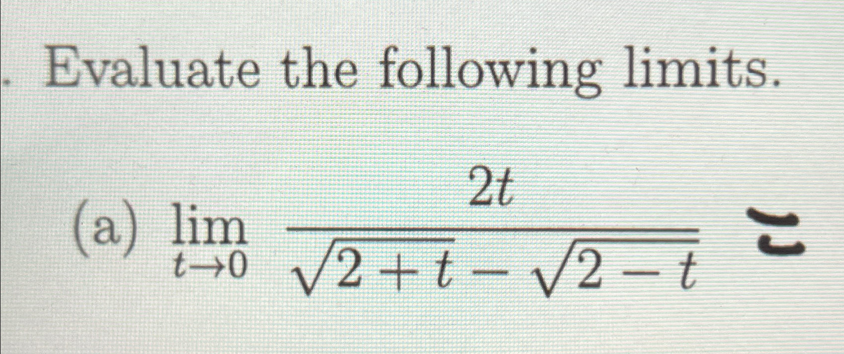 Solved Evaluate the following limits.(a) limt→02t2+t2-2-t2 | Chegg.com