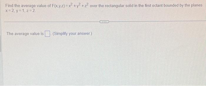 Solved Find the average value of F(x,y,z)=x2+y2+z2 over the | Chegg.com