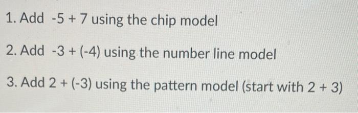 Solved 1. Add −5+7 using the chip model 2. Add −3+(−4) using | Chegg.com
