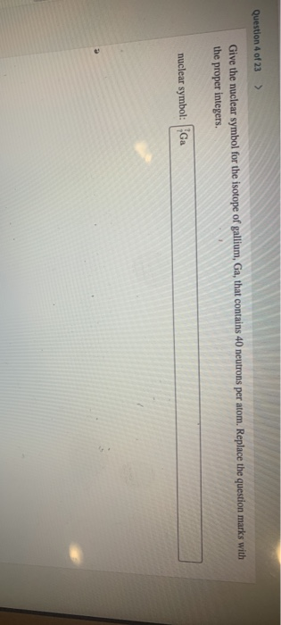 Solved Question 4 of 23 > Give the nuclear symbol for the | Chegg.com