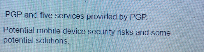 Solved PGP and five services provided by PGP. Potential | Chegg.com