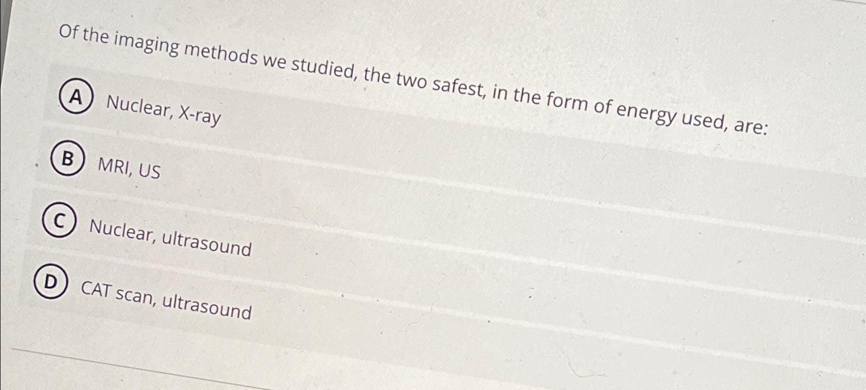 Solved Of the imaging methods we studied, the two safest, in | Chegg.com