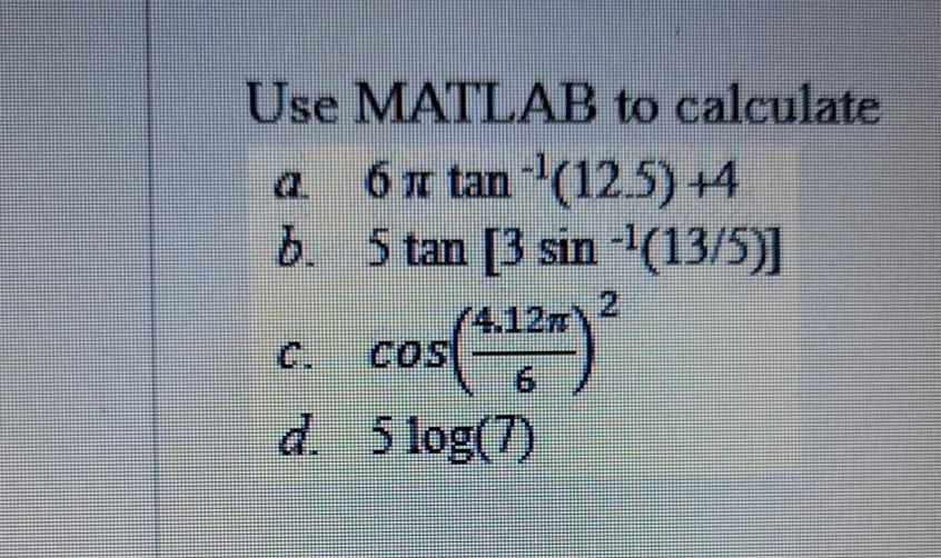 Solved Use MATLAB to calculate 6 t tan - (12.5) +4 b. Stan | Chegg.com