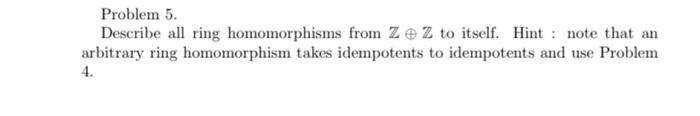 Solved Problem 5. Describe all ring homomorphisms from Z⊕Z | Chegg.com