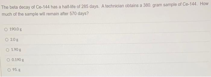 Solved The beta decay of Ce- 144 has a half-life of 285 | Chegg.com