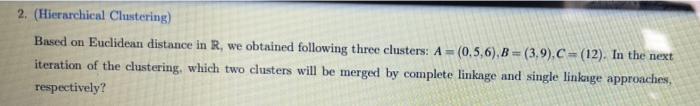 Solved 2. (Hierarchical Clustering) Based on Euclidean | Chegg.com