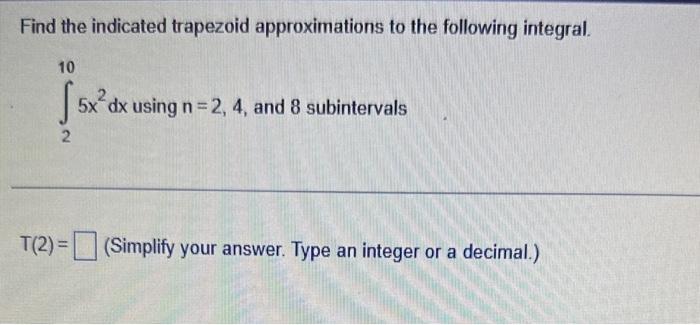 Solved Find the indicated trapezoid approximations to the | Chegg.com