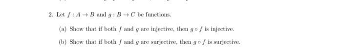 Solved 2. Let f:A→B and g:B→C be functions. (a) Show that if | Chegg.com