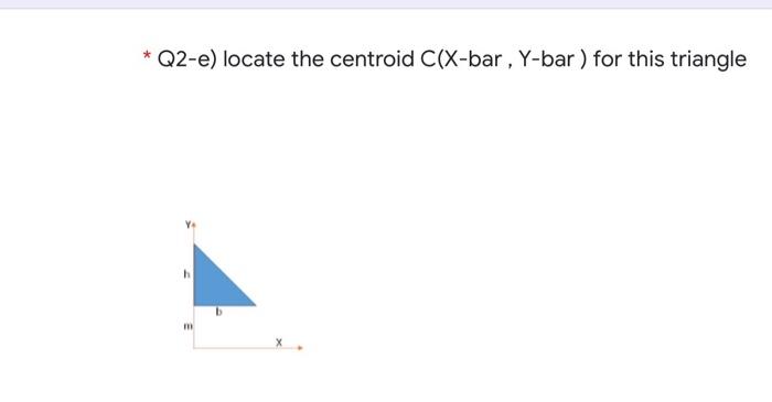 Solved * Q2-e) locate the centroid C(X-bar , Y-bar ) for | Chegg.com