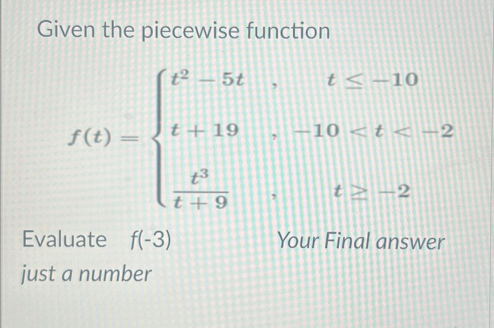 Solved Given the piecewise functionEvaluate f(-3)Your Final | Chegg.com