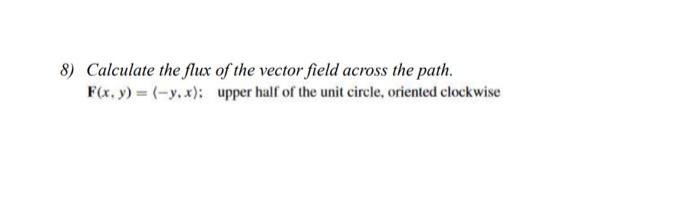 Solved 8) Calculate the flux of the vector field across the | Chegg.com