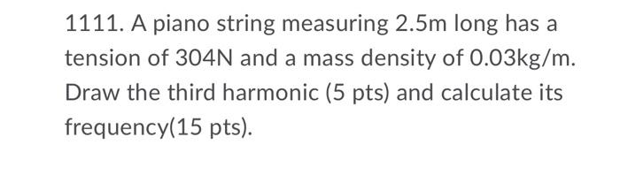 Solved 1111. A piano string measuring 2.5m long has a | Chegg.com