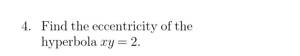 Solved 4. Find the eccentricity of the hyperbola xy=2. | Chegg.com