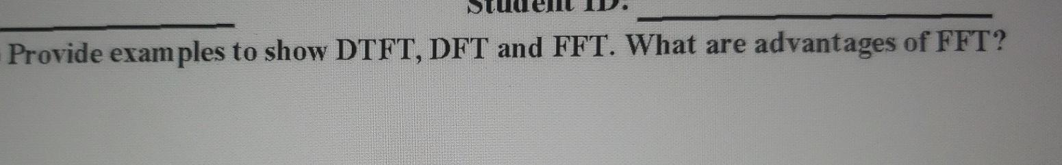Solved Provide examples to show DTFT, DFT and FFT. What are | Chegg.com